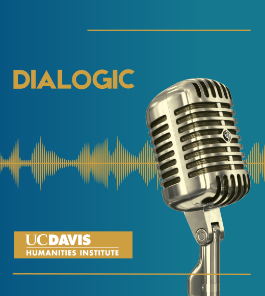 Dialogic | The DHI Podcast | UC Davis Humanities Institute Dialogic | The DHI Podcast | UC Davis Humanities Institute